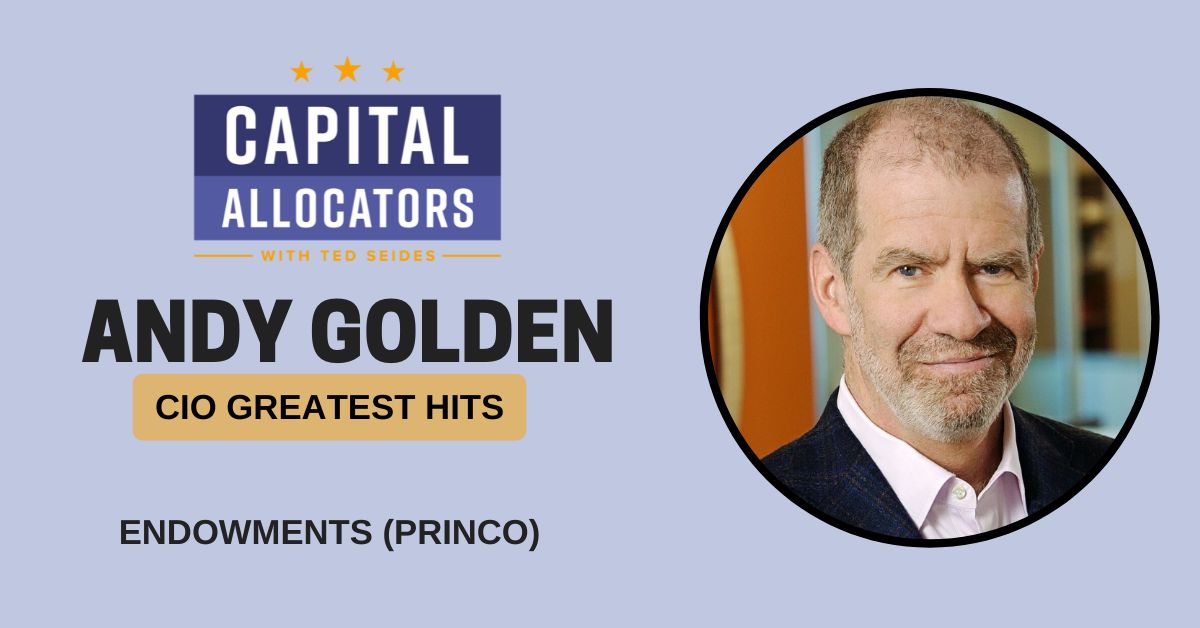 CIO Greatest Hits: Endowments – Andy Golden (Princo) - Capital ...