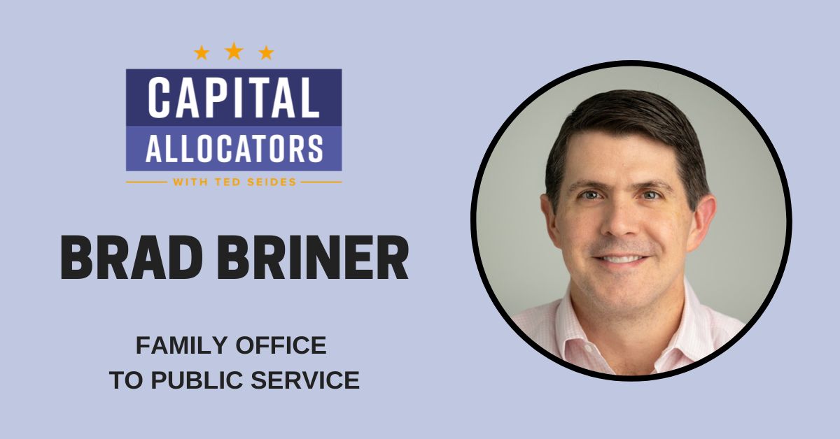 Family Office to Public Service - Capital Allocators with Ted Seides