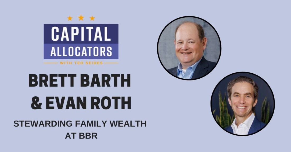 Stewarding Family Wealth at BBR - Capital Allocators with Ted Seides