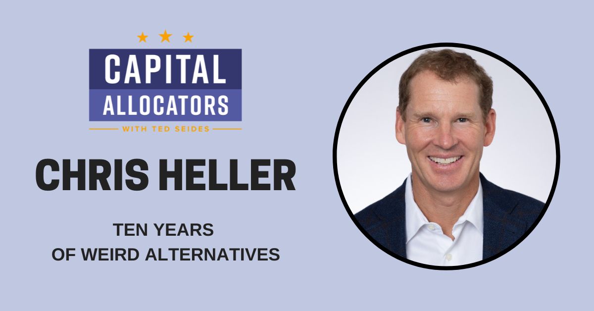 Ten Years of Weird Alternatives - Capital Allocators with Ted Seides