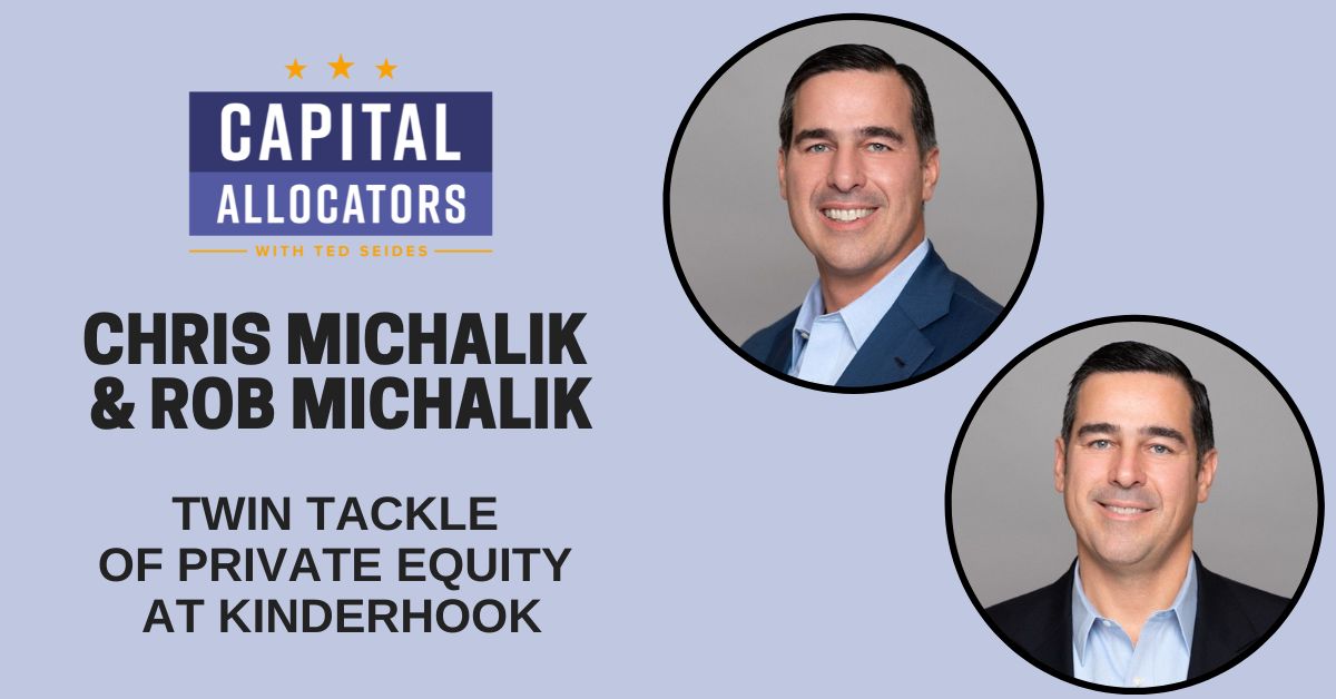 Twin Tackle of Private Equity at Kinderhook - Capital Allocators with ...