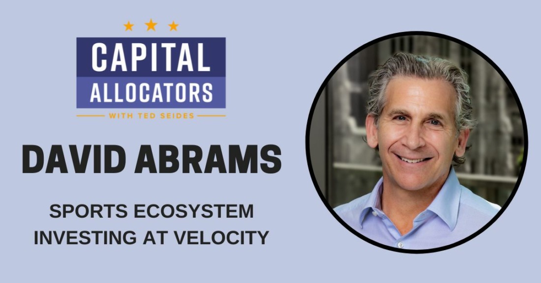 Sports Ecosystem Investing at Velocity - Capital Allocators with Ted Seides
