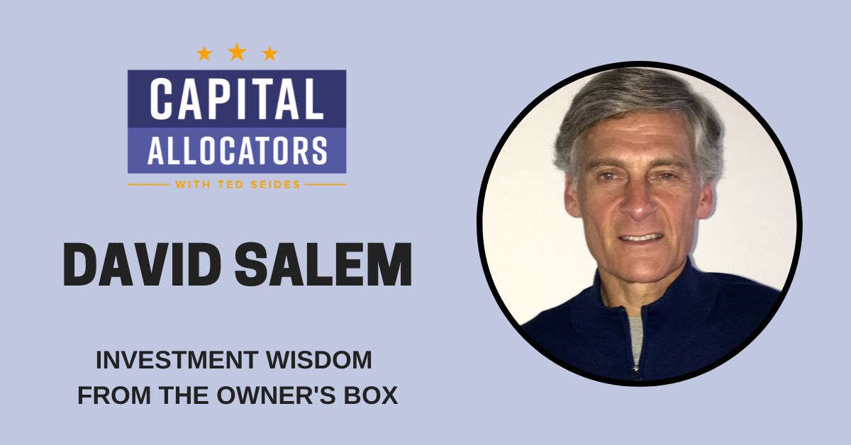 Investment Wisdom from the Owner's Box - Capital Allocators with Ted Seides