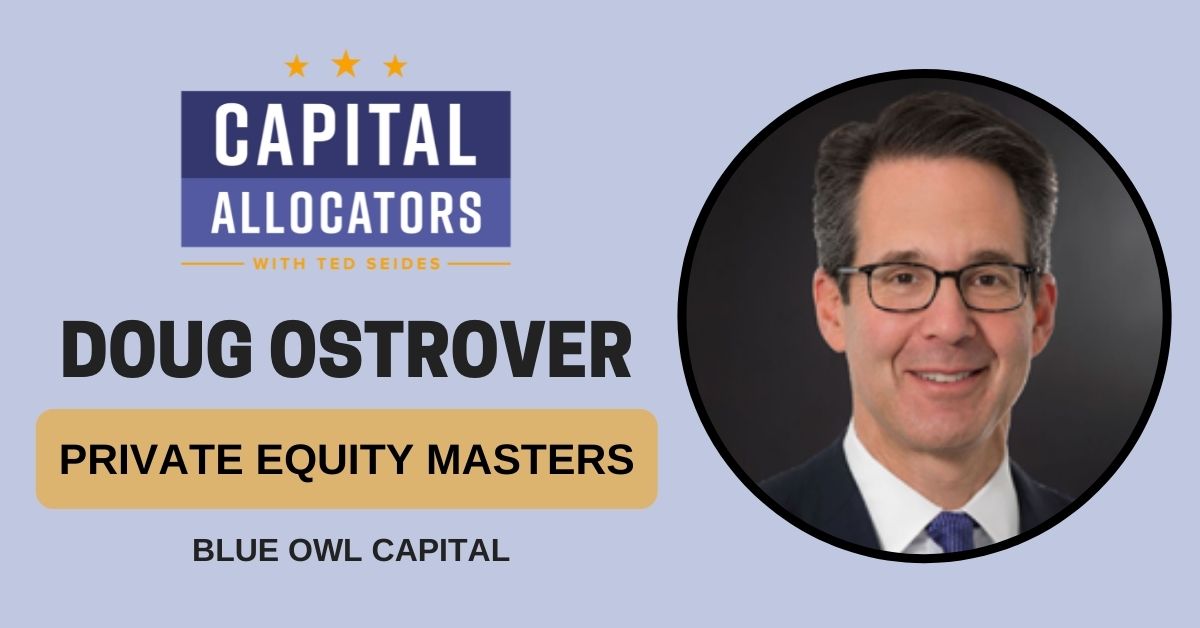 Blue Owl Capital - Capital Allocators with Ted Seides