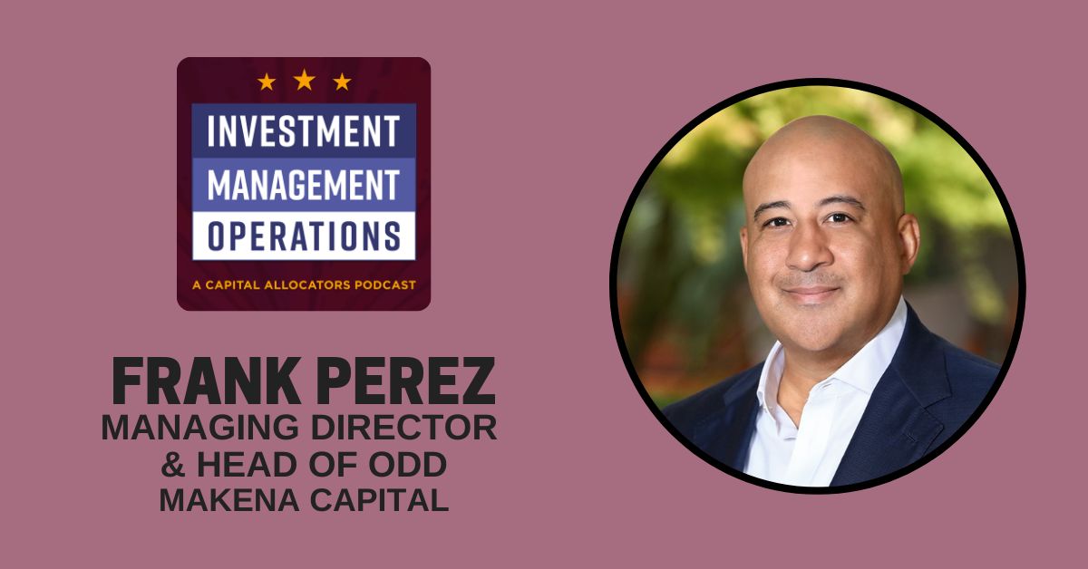 Makena Capital - Capital Allocators with Ted Seides