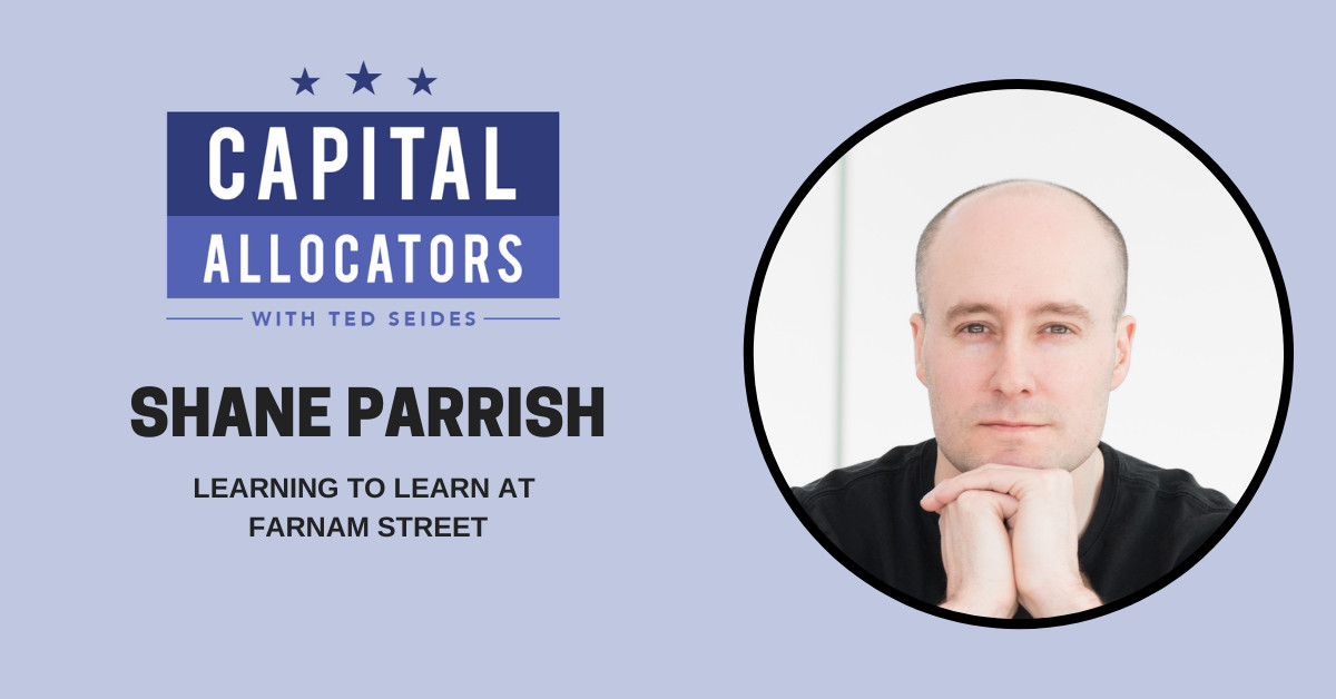 Learning to Learn at Farnam Street - Capital Allocators with Ted Seides