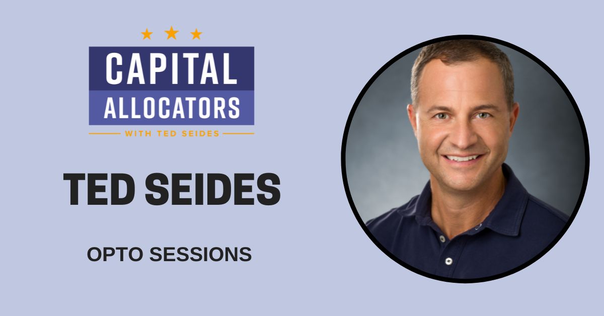 Insights on Investing and Podcasting - Capital Allocators with Ted Seides